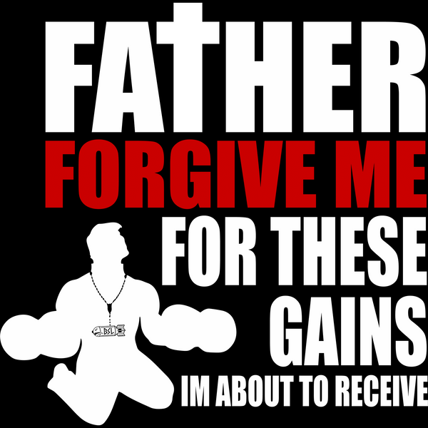Father Forgive Me For These Gains – DomMerch